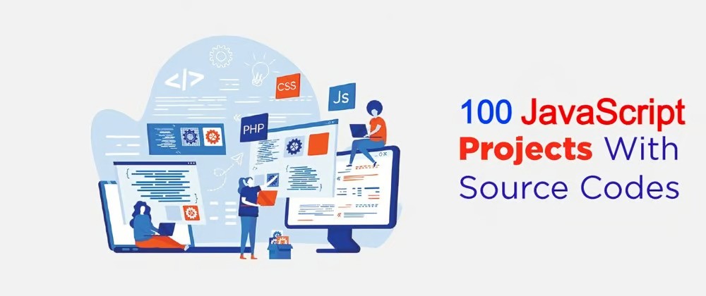 100+ JavaScript Projects With Source Code 100+ JavaScript Projects With Source Code