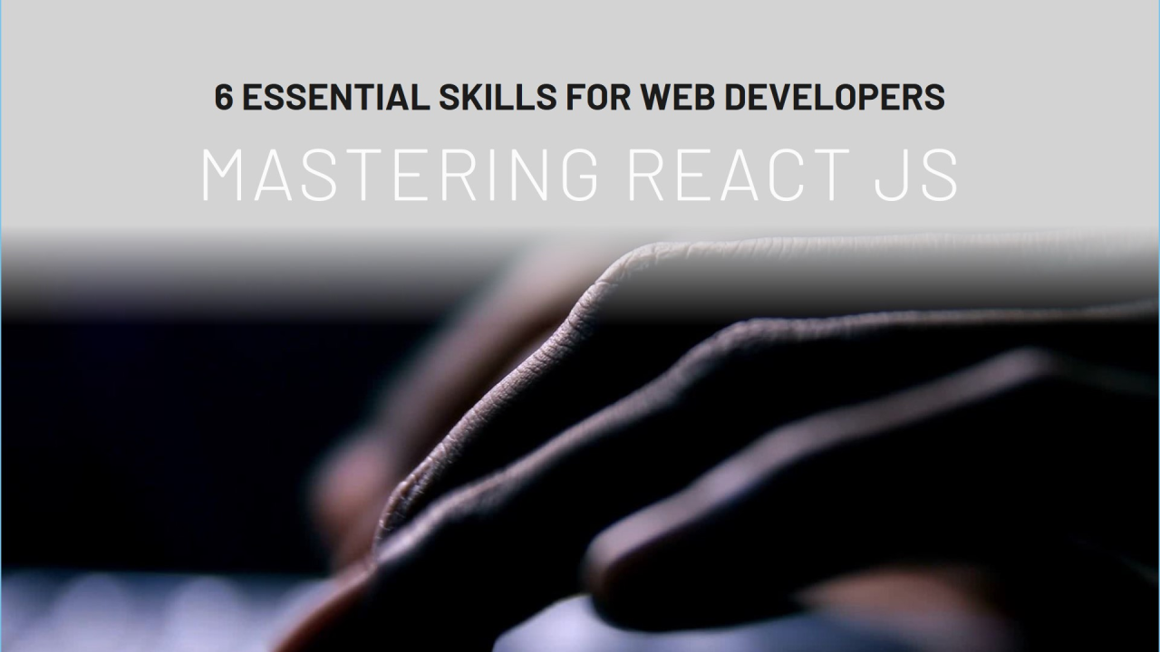 Mastering React JS: 6 Essential Skills for Web Developers Mastering React JS: 6 Essential Skills for Web Developers