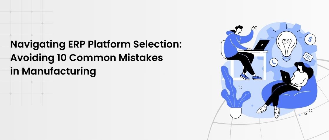 ERP Selection: 10 Common Mistakes to Avoid in Manufacturing ERP Selection: 10 Common Mistakes to Avoid in Manufacturing