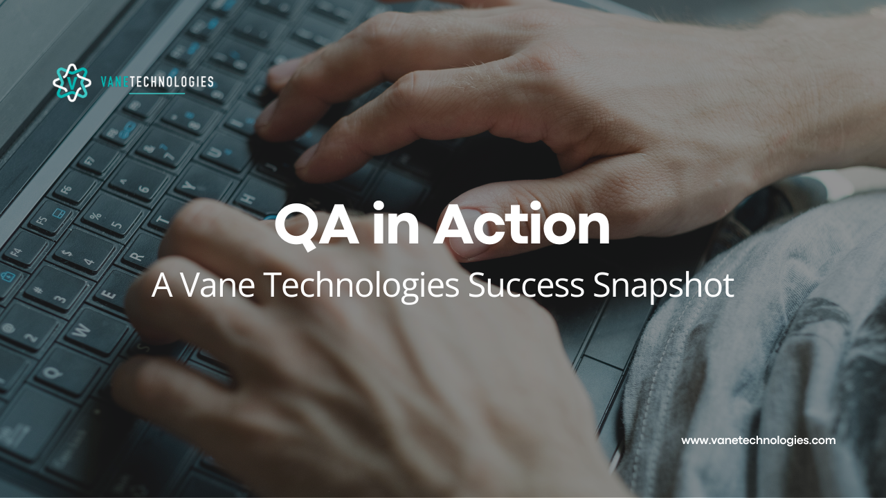 QA in Action: A Vane Technologies Success Snapshot QA in Action: A Vane Technologies Success Snapshot