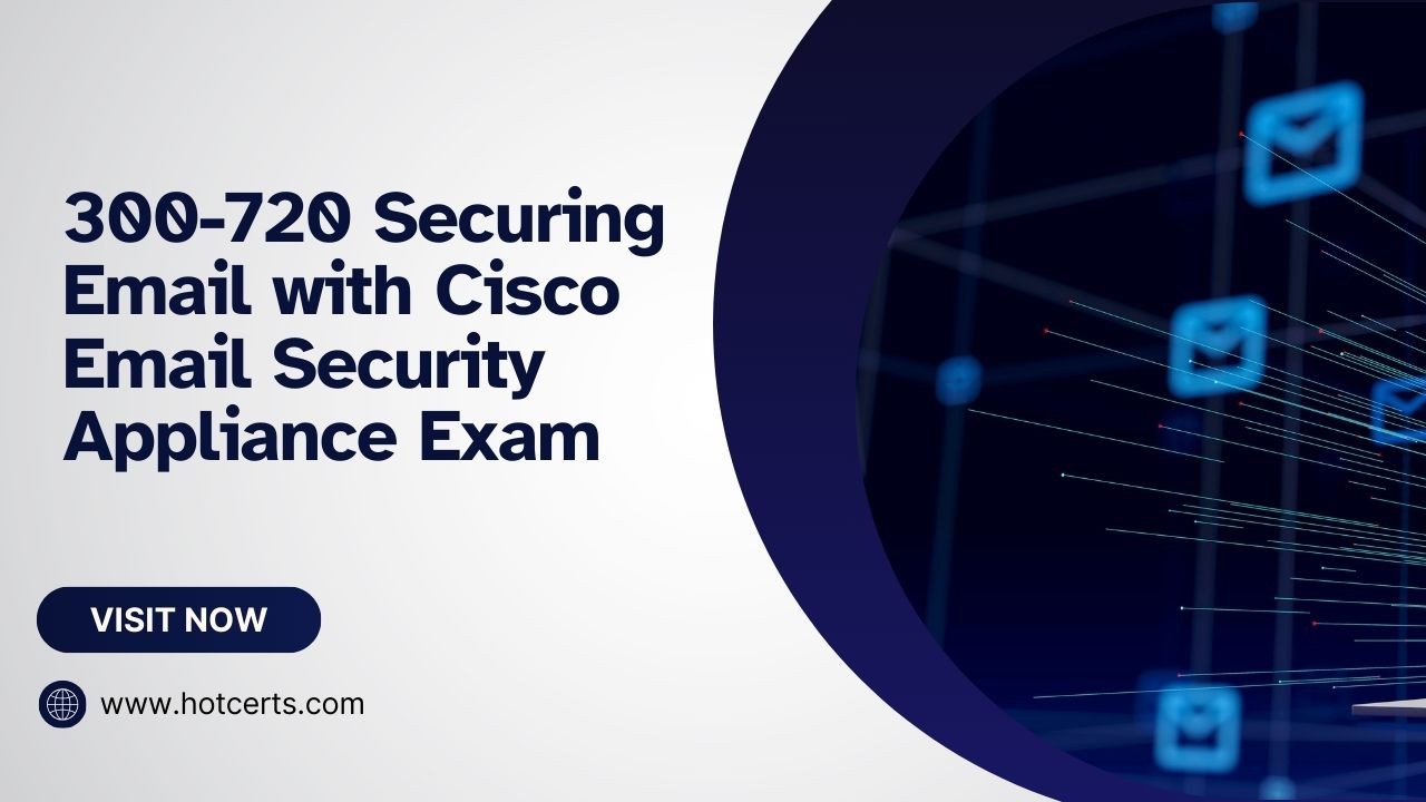 300-720 Securing Email with Cisco Email Security Appliance Exam 300-720 Securing Email with Cisco Email Security Appliance Exam