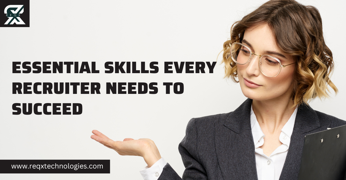 Essential Skills Every Recruiter Needs to Succeed in Today's Job Market Essential Skills Every Recruiter Needs to Succeed in Today's Job Market