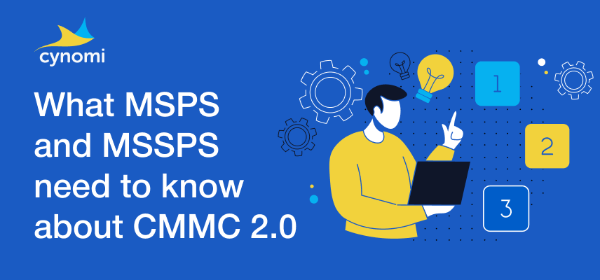 Understanding CMMC 2.0: What MSPs & MSSPs Need to Know Understanding CMMC 2.0: What MSPs & MSSPs Need to Know