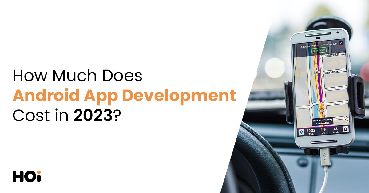 How Much Does Android App Development Cost in 2023? How Much Does Android App Development Cost in 2023?