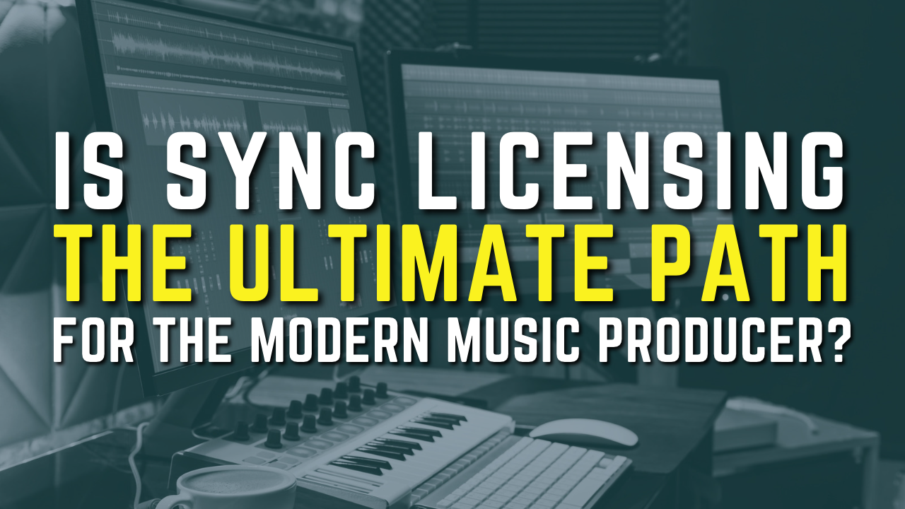 Is Sync Licensing the Ultimate Path for the Modern Music Producer? Is Sync Licensing the Ultimate Path for the Modern Music Producer?