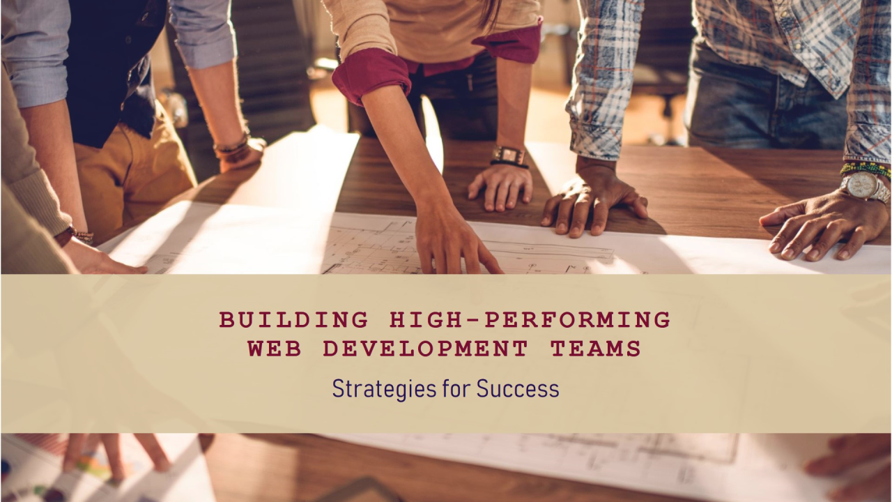 Building High-Performing Web Development Teams: Strategies Building High-Performing Web Development Teams: Strategies