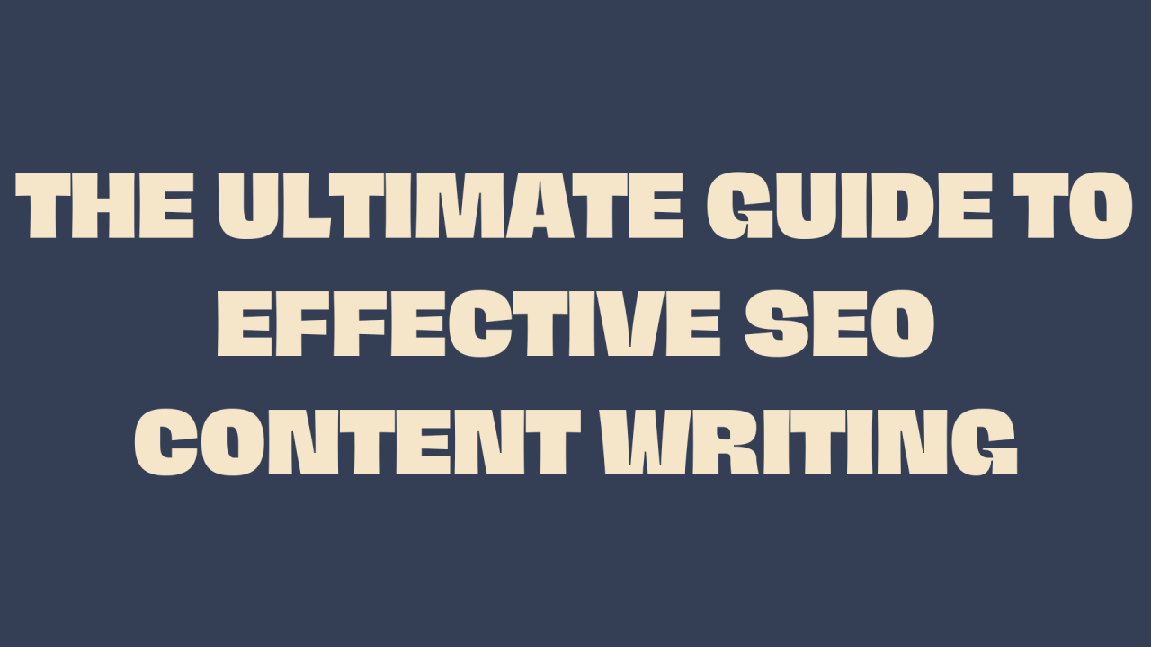 The Ultimate Guide to Effective SEO Content Writing The Ultimate Guide to Effective SEO Content Writing