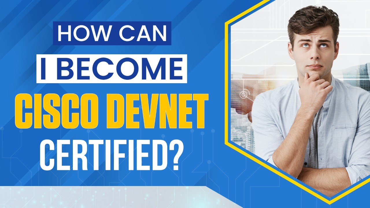 How Can I Become Cisco DevNet Certified? How Can I Become Cisco DevNet Certified?