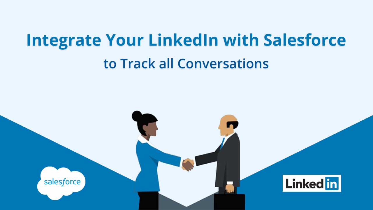 Integrate Your LinkedIn with Salesforce to Track all Conversations Integrate Your LinkedIn with Salesforce to Track all Conversations