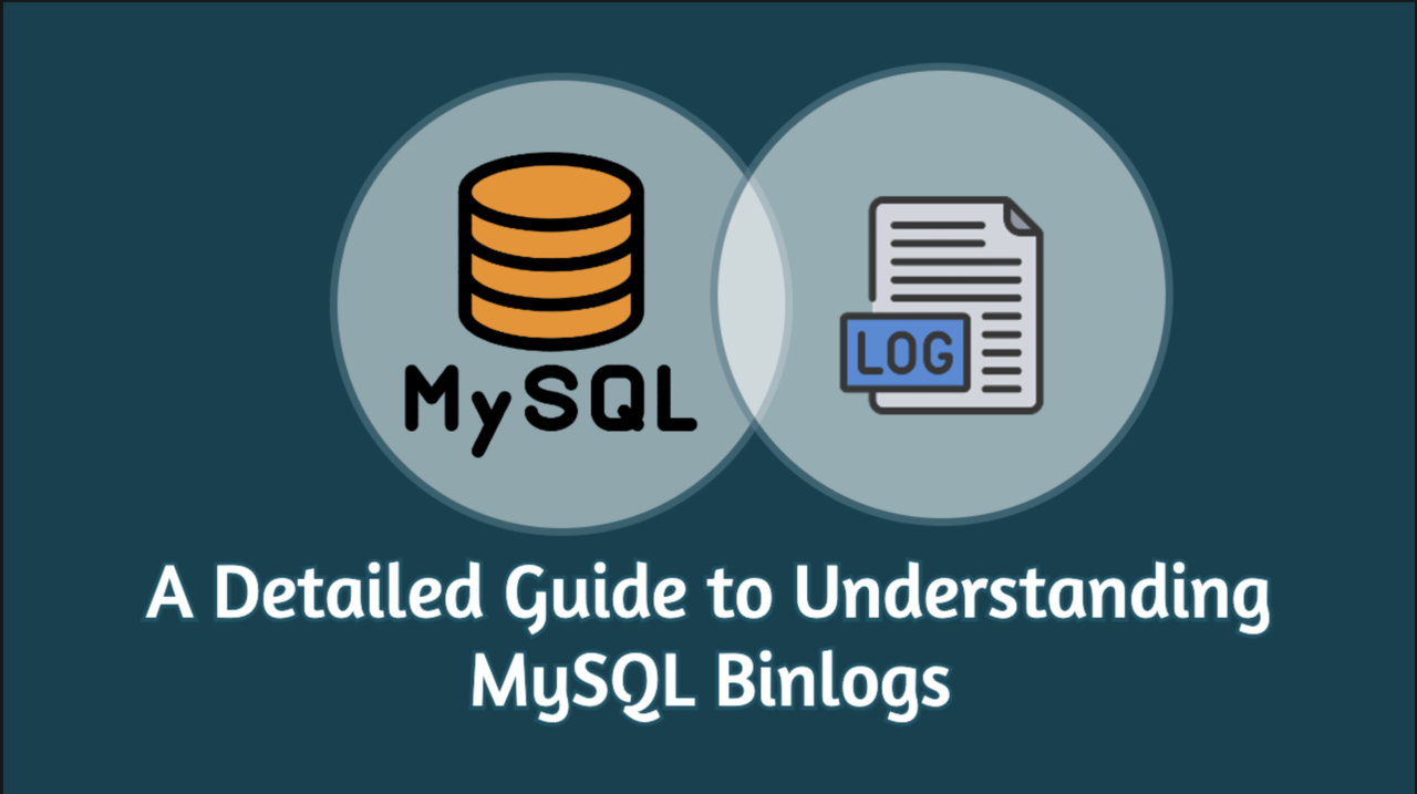 A Detailed Guide to Understanding MySQL Binlogs A Detailed Guide to Understanding MySQL Binlogs