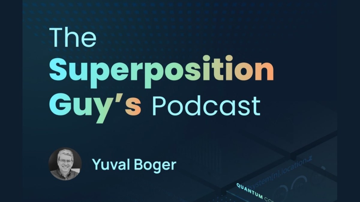 The Superposition Guy: How Yuval Boger Got Into Quantum Computing and ... The Superposition Guy: How Yuval Boger Got Into Quantum Computing and ...