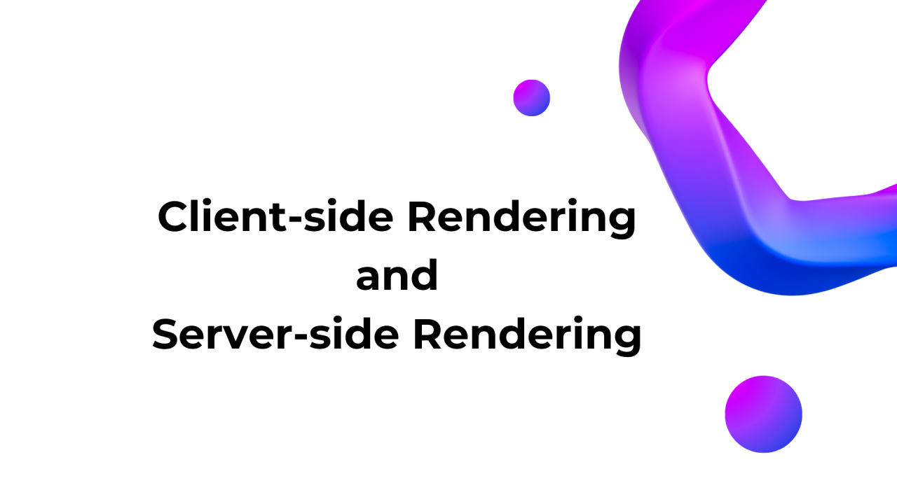 Client-side Rendering vs Server-side Rendering Client-side Rendering vs Server-side Rendering
