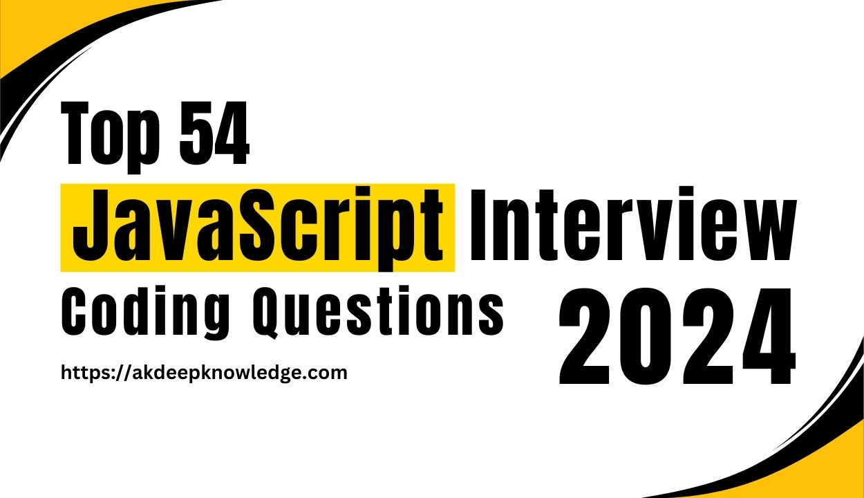 Top 54 JavaScript Interview Coding Questions 2024 Top 54 JavaScript Interview Coding Questions 2024