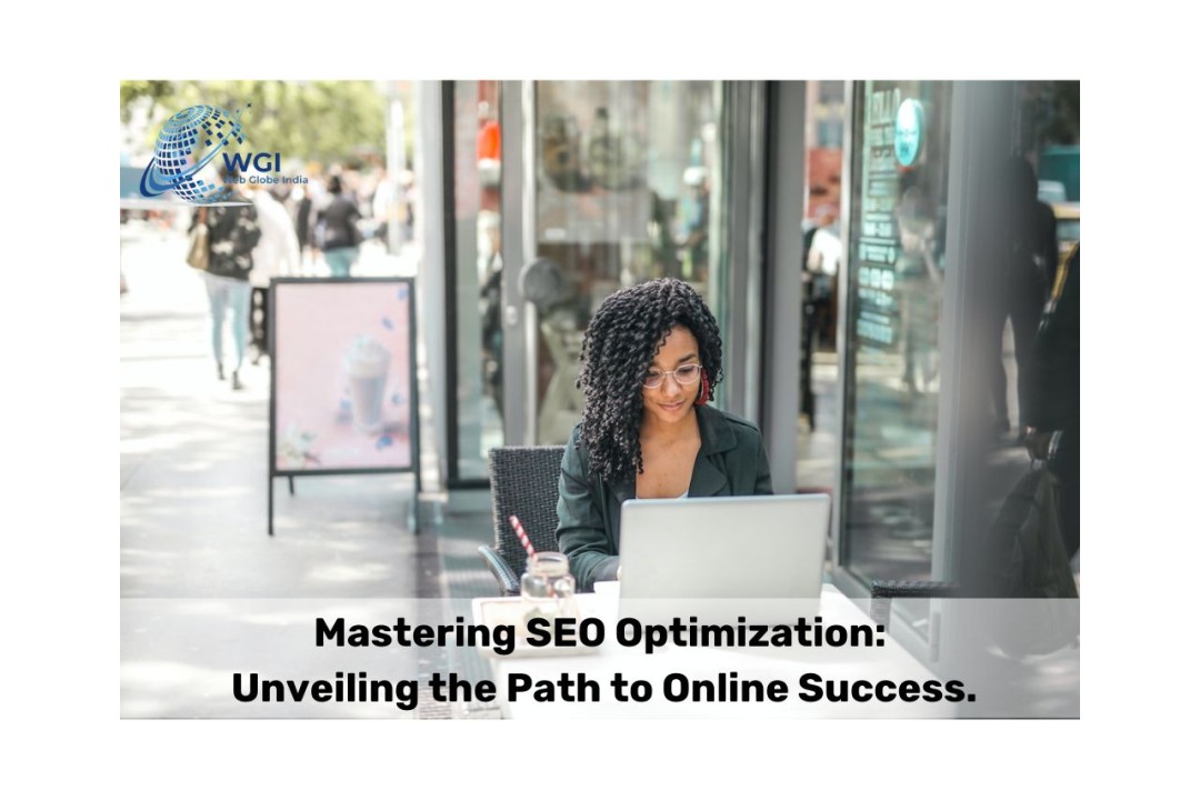 Mastering SEO Optimization: Unveiling the Path to Online Success Mastering SEO Optimization: Unveiling the Path to Online Success
