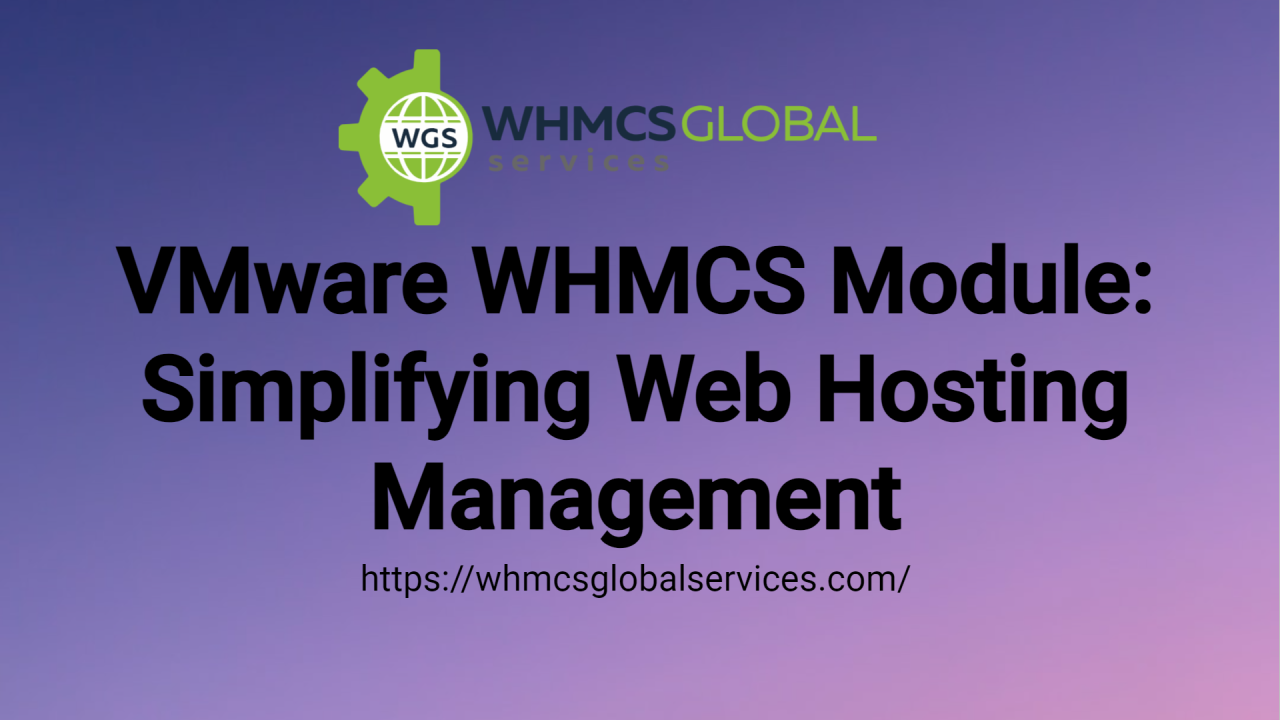 VMware WHMCS Module: Simplifying Web Hosting Management VMware WHMCS Module: Simplifying Web Hosting Management