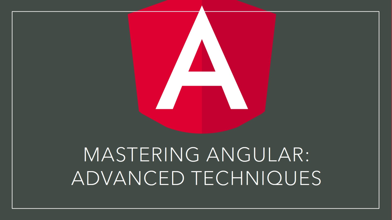 Mastering Angular: Advanced Techniques for Front-End Development Mastering Angular: Advanced Techniques for Front-End Development