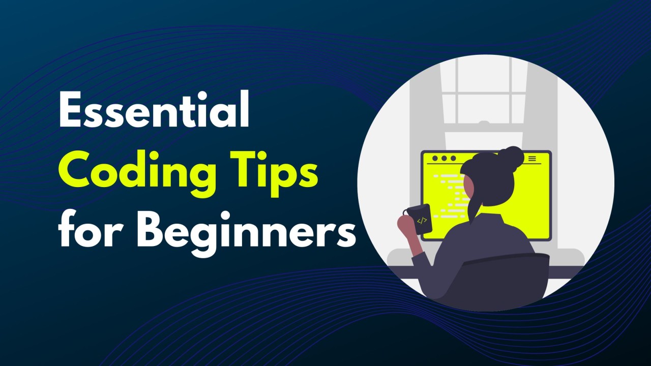 From Zero to Hero: Essential Coding Tips for Beginners From Zero to Hero: Essential Coding Tips for Beginners