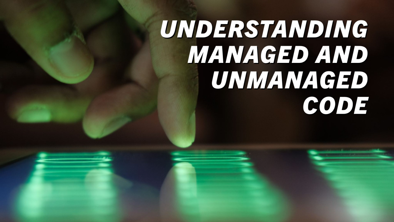 The Differences Between Managed Code, Unmanaged Code, and Open Source ... The Differences Between Managed Code, Unmanaged Code, and Open Source ...