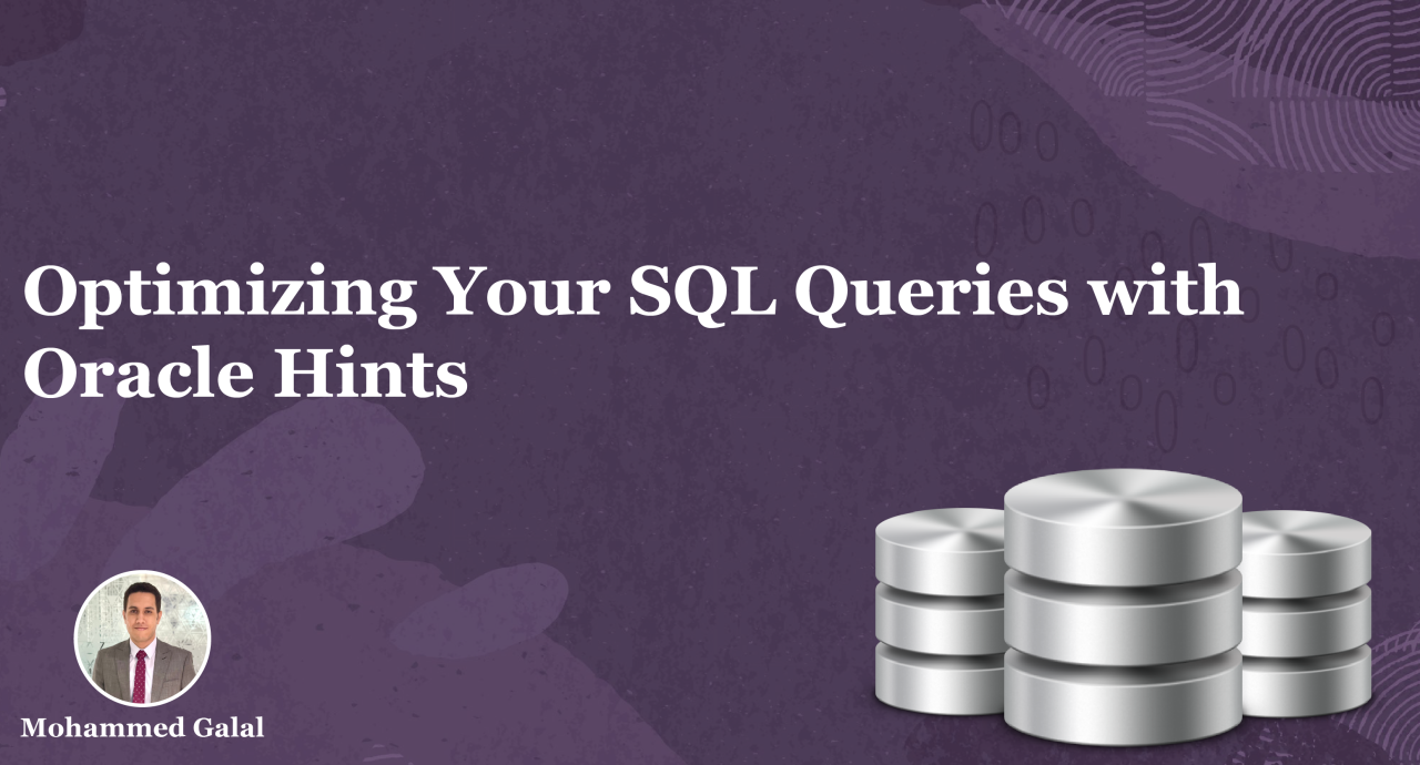 Optimizing Your SQL Queries with Oracle Hints Optimizing Your SQL Queries with Oracle Hints