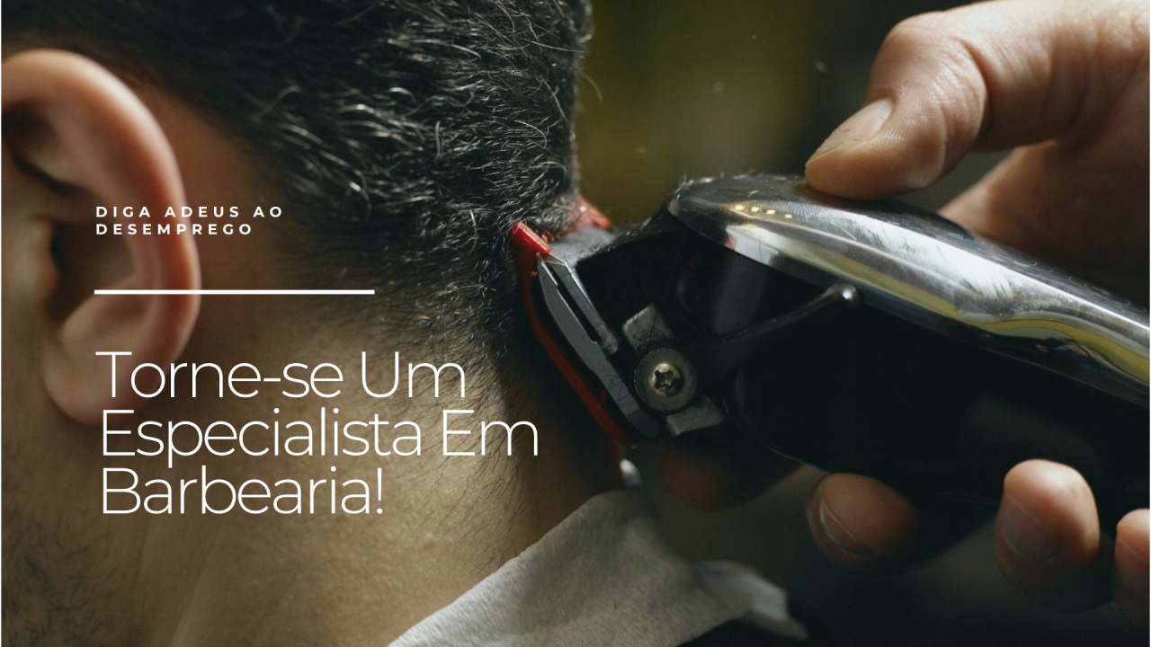 Diga Adeus ao Desemprego: Torne-se um Especialista em Barbearia! Diga Adeus ao Desemprego: Torne-se um Especialista em Barbearia!