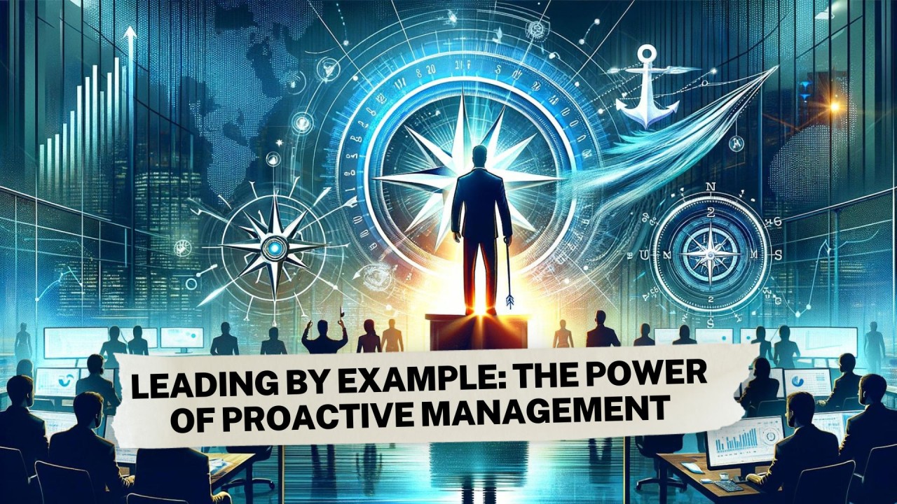 Leading by Example: The Power of Proactive Management Leading by Example: The Power of Proactive Management