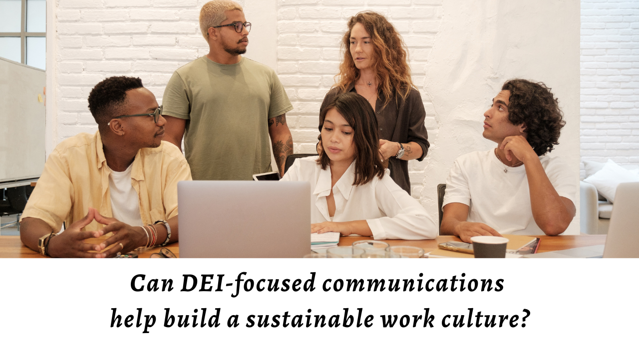Can DEI-focused communications help build a sustainable work culture? Can DEI-focused communications help build a sustainable work culture?