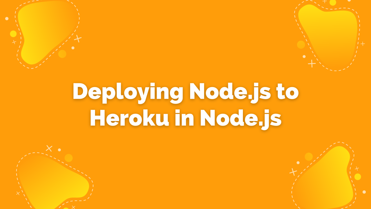 Deploying Node.js to Heroku in Node.js Deploying Node.js to Heroku in Node.js