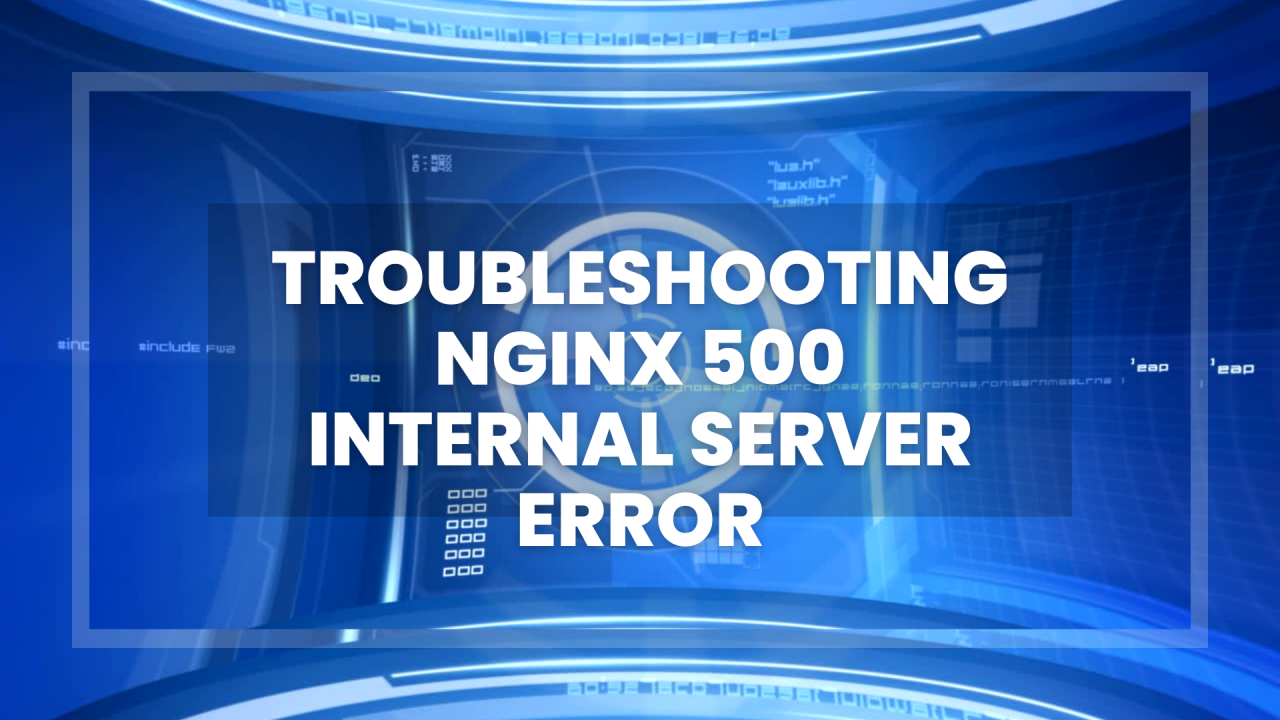 Troubleshooting Nginx 500 Internal Server Error: A Comprehensive Guide Troubleshooting Nginx 500 Internal Server Error: A Comprehensive Guide