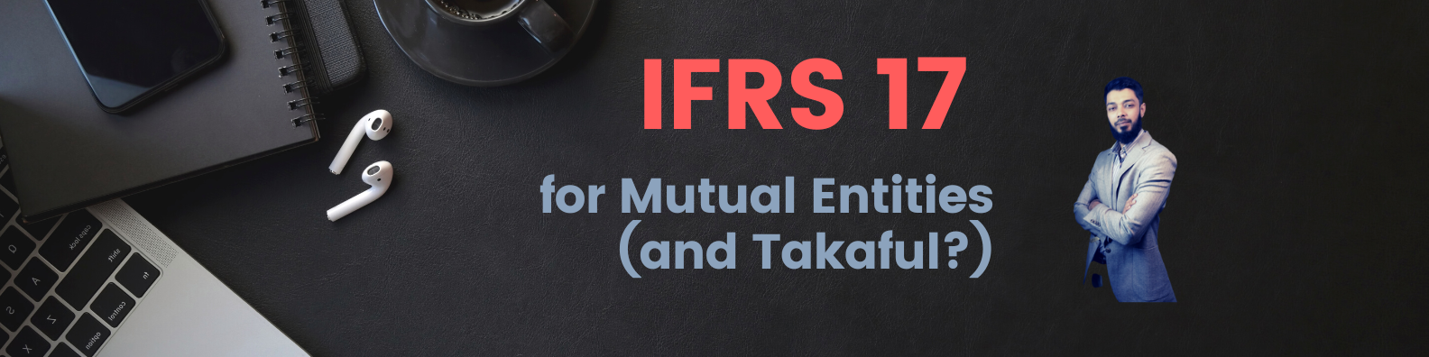 IFRS 17 for Mutual Entities IFRS 17 for Mutual Entities