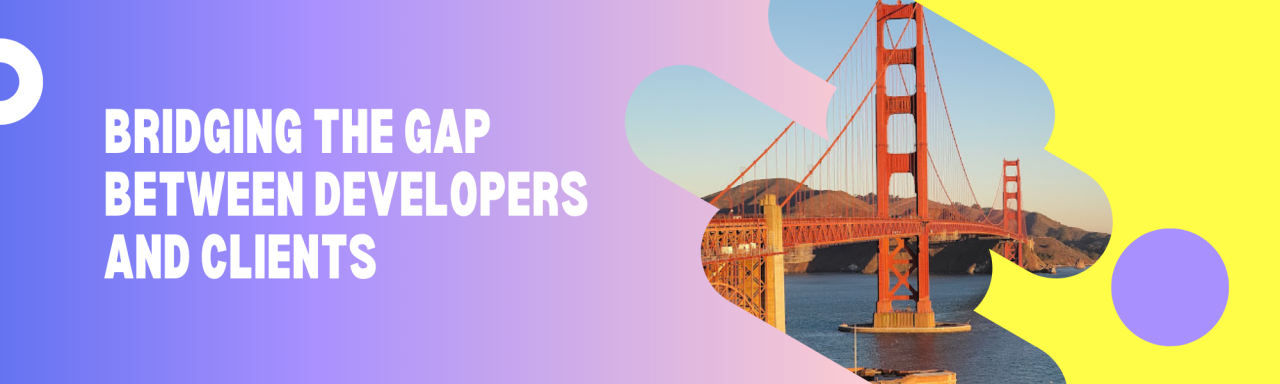 Bridging the Gap Between Developers and Clients: Tips for Effective ... Bridging the Gap Between Developers and Clients: Tips for Effective ...