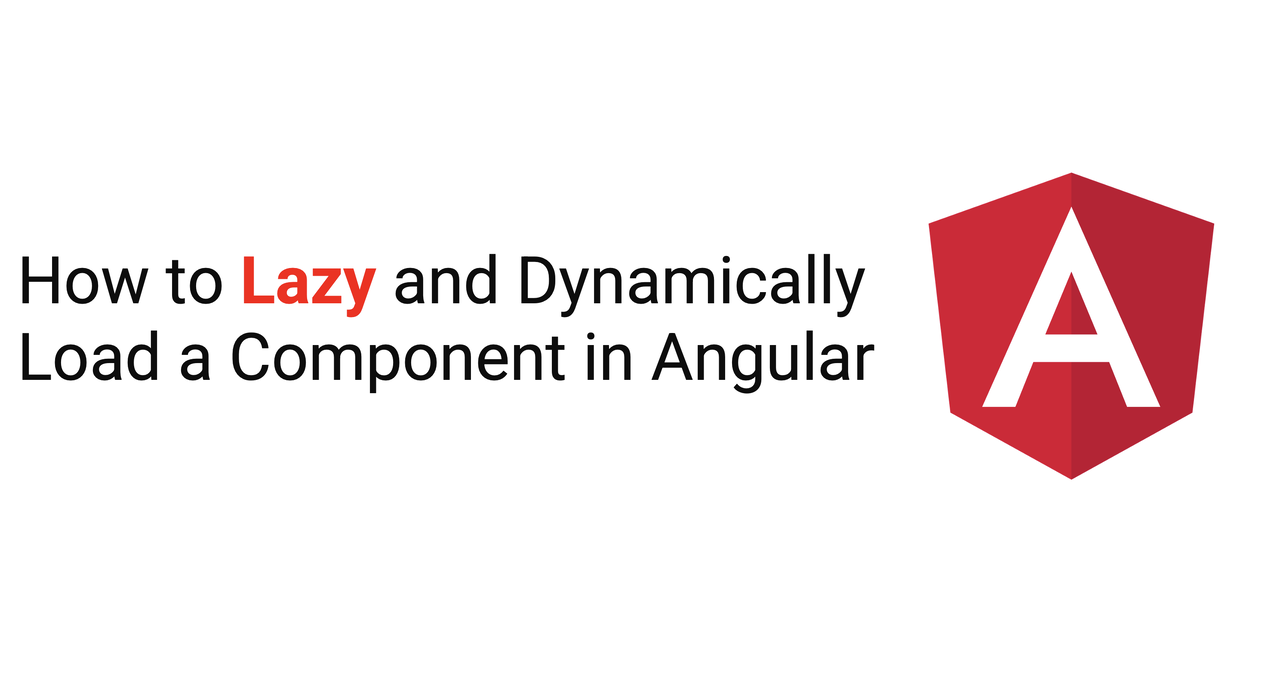 How to Lazy and Dynamically Load a Component in Angular How to Lazy and Dynamically Load a Component in Angular