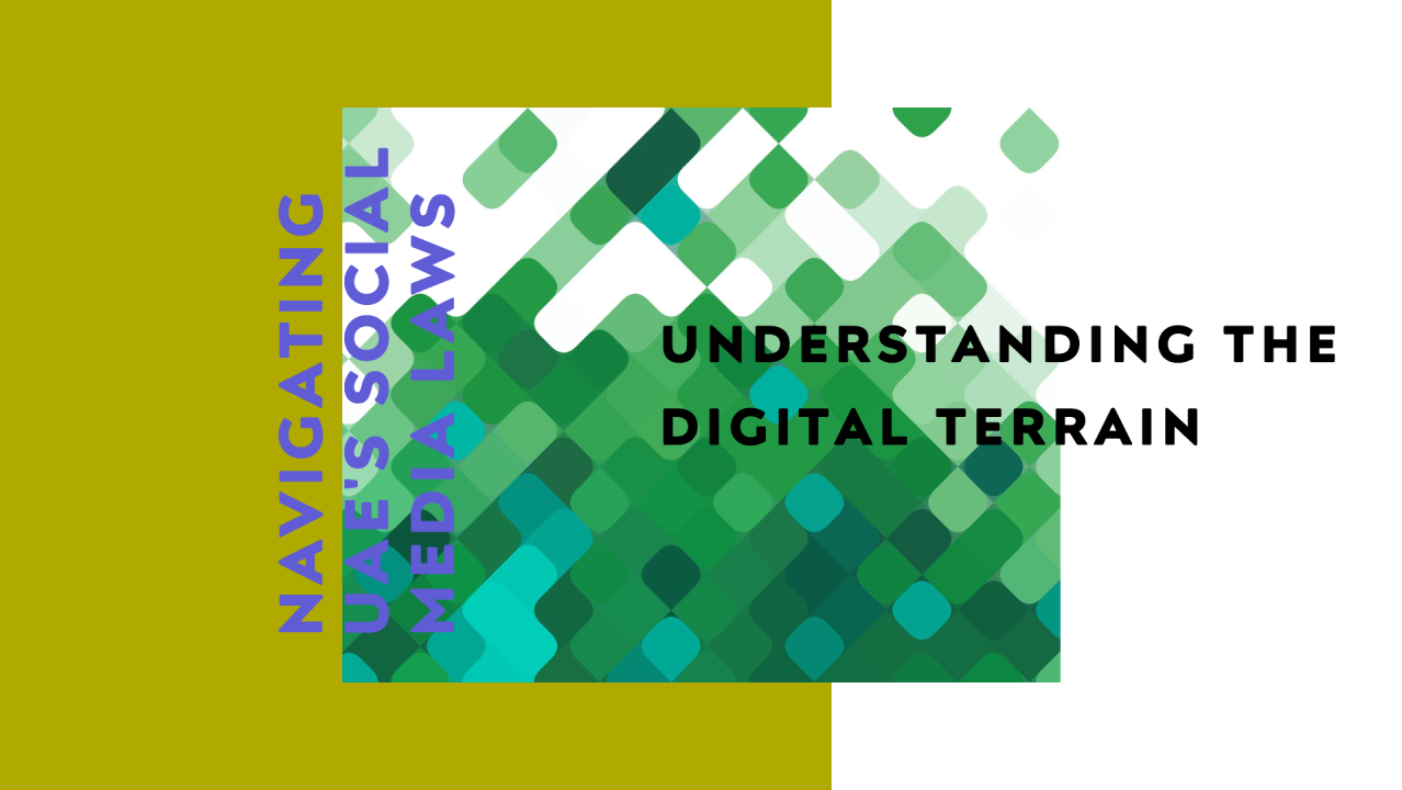 Navigating the Digital Terrain: Understanding UAE’s Social Media Laws Navigating the Digital Terrain: Understanding UAE’s Social Media Laws