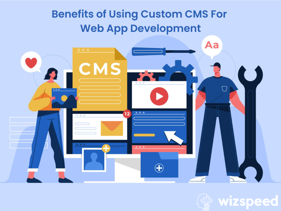What Are the Benefits of Using Custom CMS For Web App Development? What Are the Benefits of Using Custom CMS For Web App Development?
