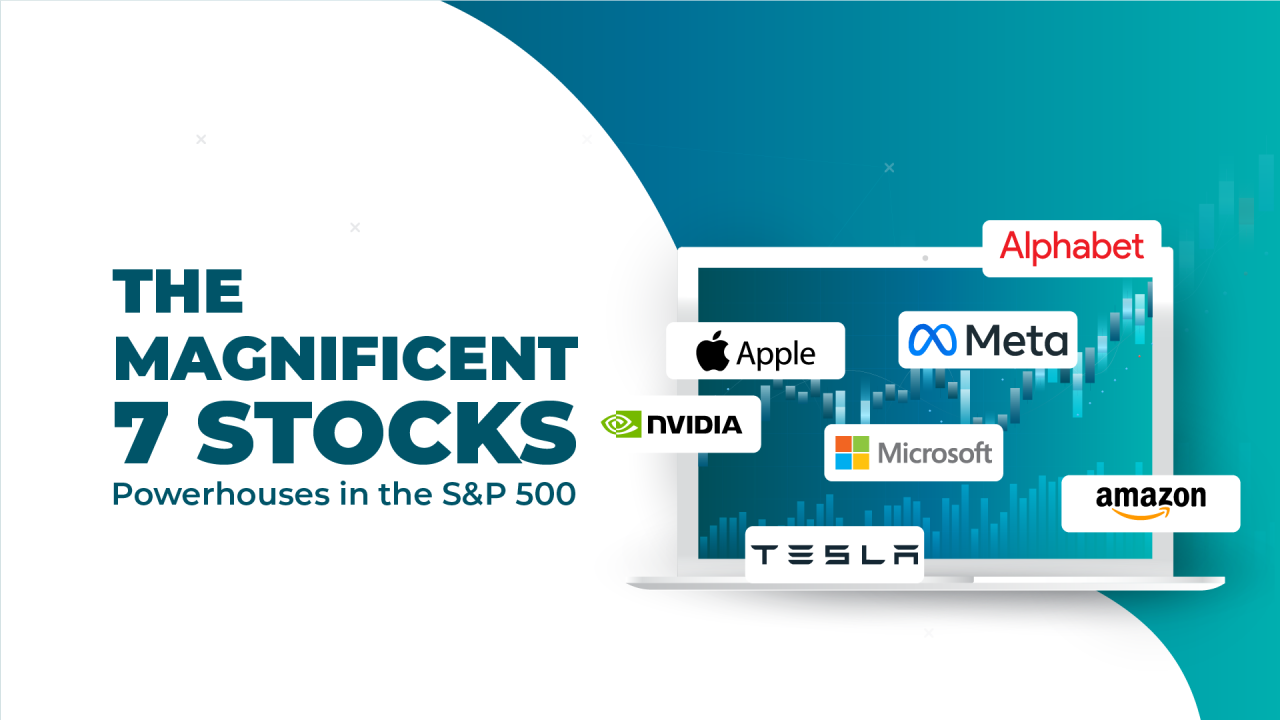 The Magnificent 7 Stocks: Powerhouses in the S&P 500 The Magnificent 7 Stocks: Powerhouses in the S&P 500
