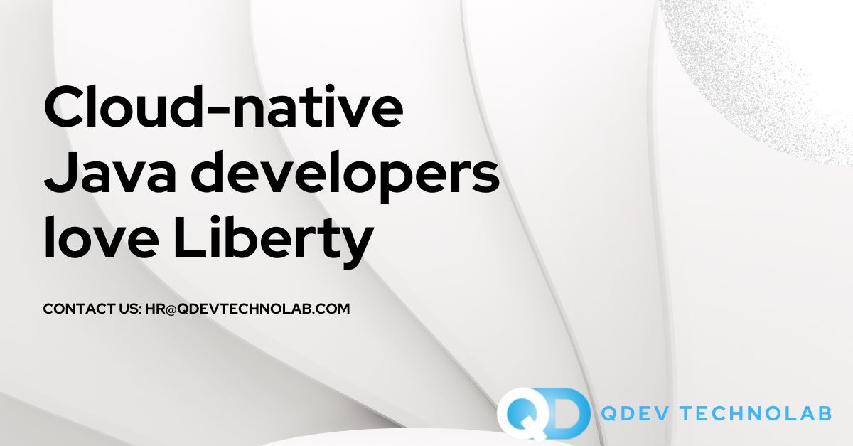 Cloud-native Java developers love Liberty Cloud-native Java developers love Liberty