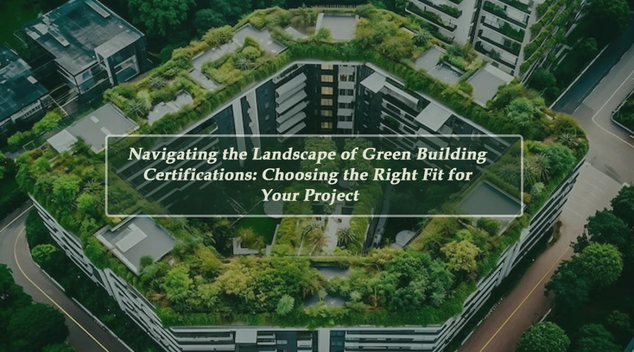 Navigating the Landscape of Green Building Certifications: Choosing the ... Navigating the Landscape of Green Building Certifications: Choosing the ...