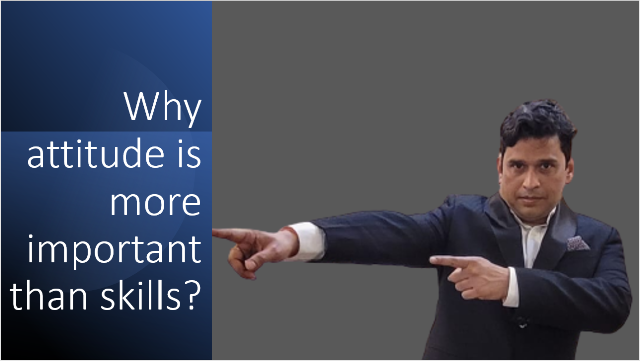 Why attitude is more important than skills? Why attitude is more important than skills?