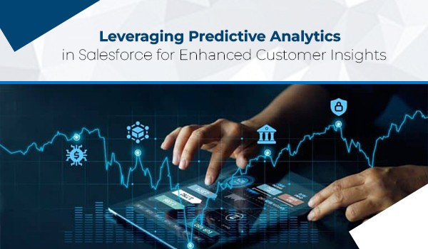 Leveraging Predictive Analytics in Salesforce for Enhanced Customer ... Leveraging Predictive Analytics in Salesforce for Enhanced Customer ...