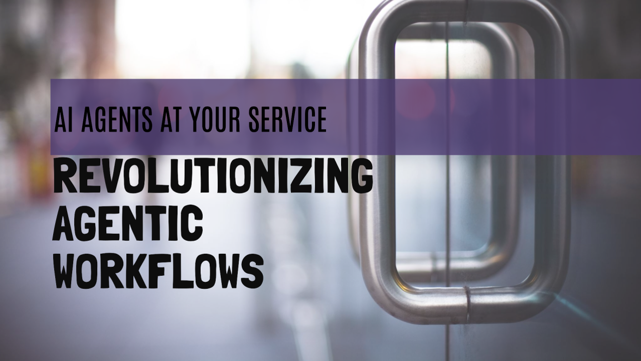 AI Agents: Revolutionizing Agentic Workflows AI Agents: Revolutionizing Agentic Workflows