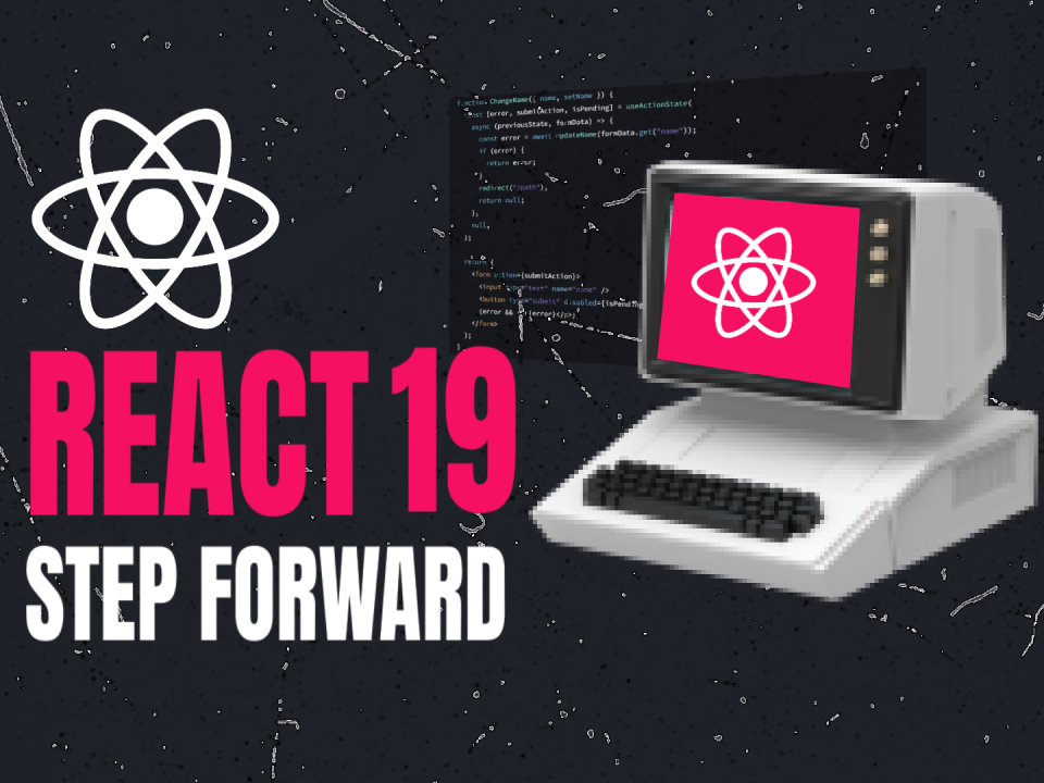 Step Forward: Exploring Key Updates in React 19 Step Forward: Exploring Key Updates in React 19