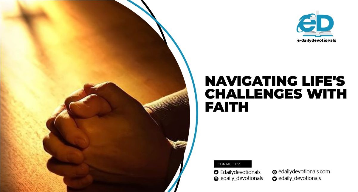 Navigating Life's Challenges with Faith Navigating Life's Challenges with Faith