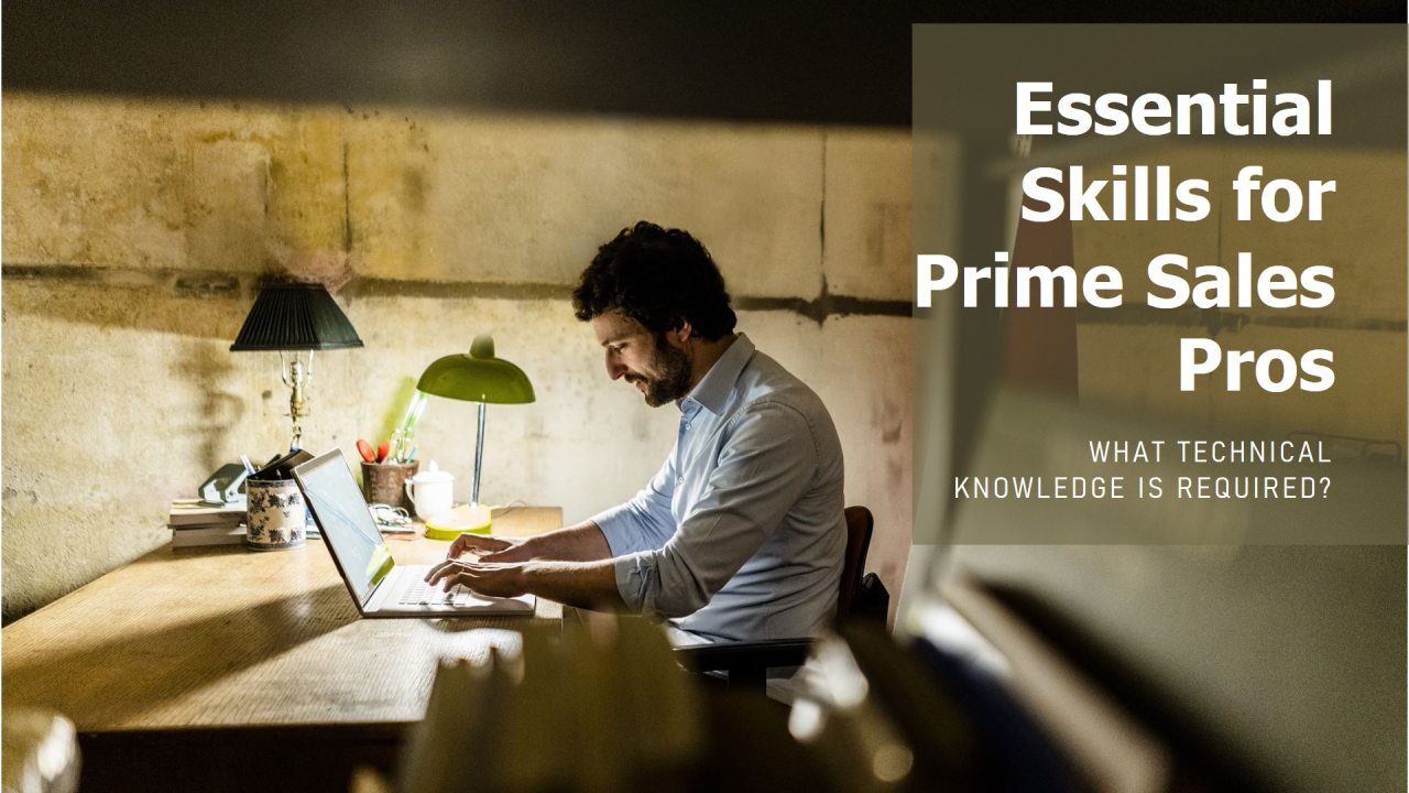 Essential Technical Skills for Prime Sales Professionals Essential Technical Skills for Prime Sales Professionals