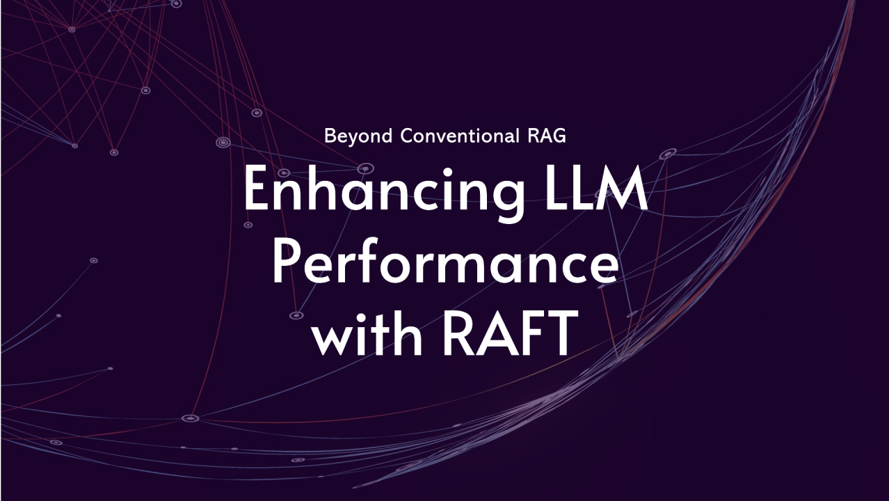 Enhancing LLM Performance with RAFT: Beyond Conventional RAG Enhancing LLM Performance with RAFT: Beyond Conventional RAG