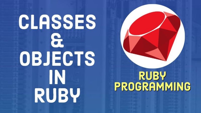 Classes and Objects in Ruby Classes and Objects in Ruby