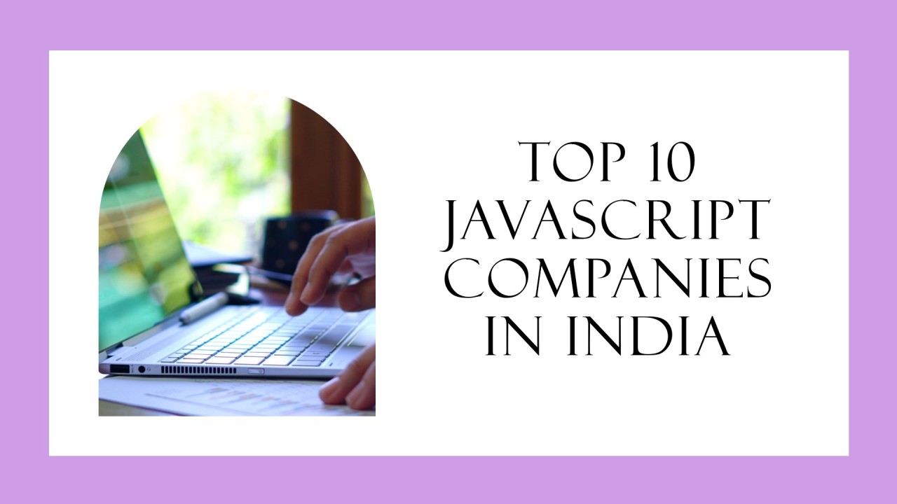 Top 10 JavaScript Development Companies in India (2024) Top 10 JavaScript Development Companies in India (2024)