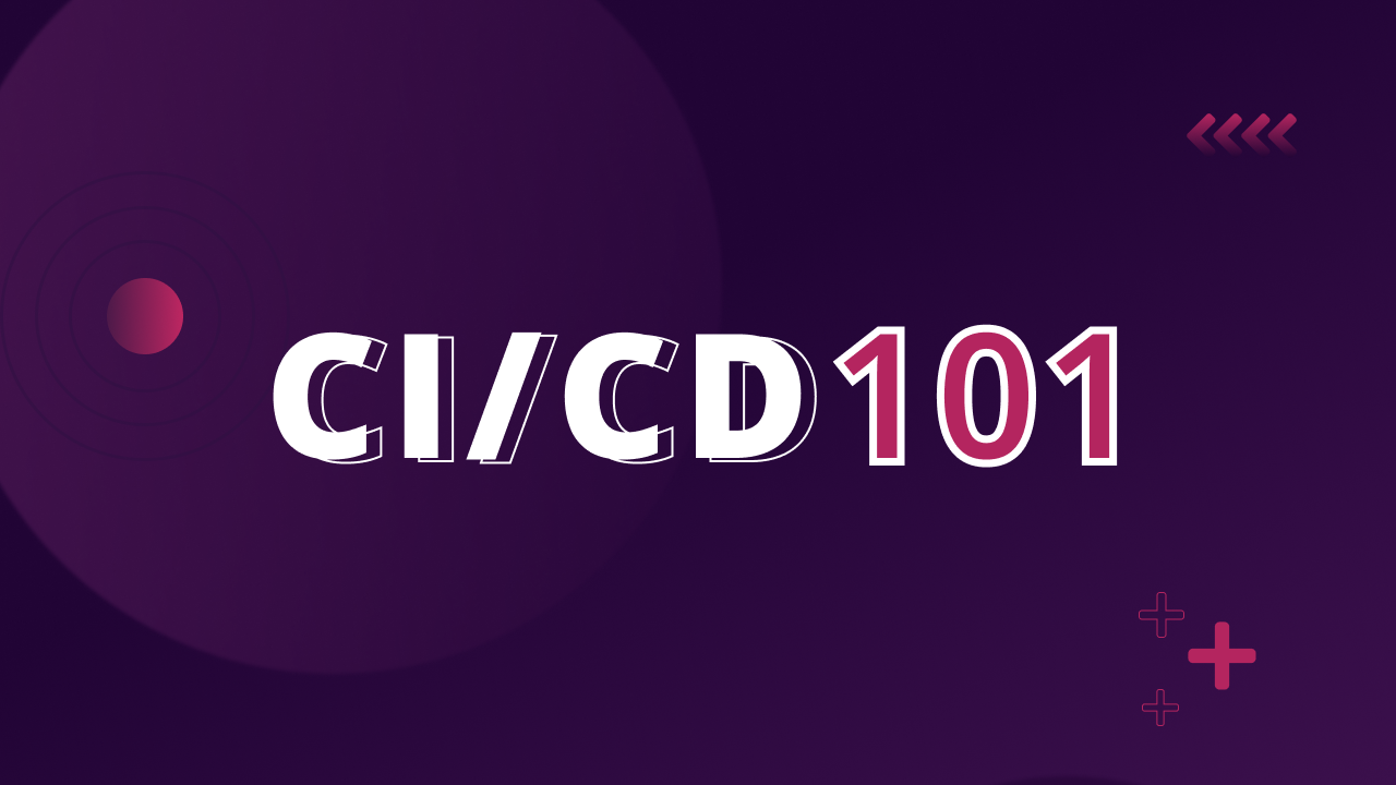 CICD 101: An Introduction to Continuous Integration and Continuous Delivery CICD 101: An Introduction to Continuous Integration and Continuous Delivery