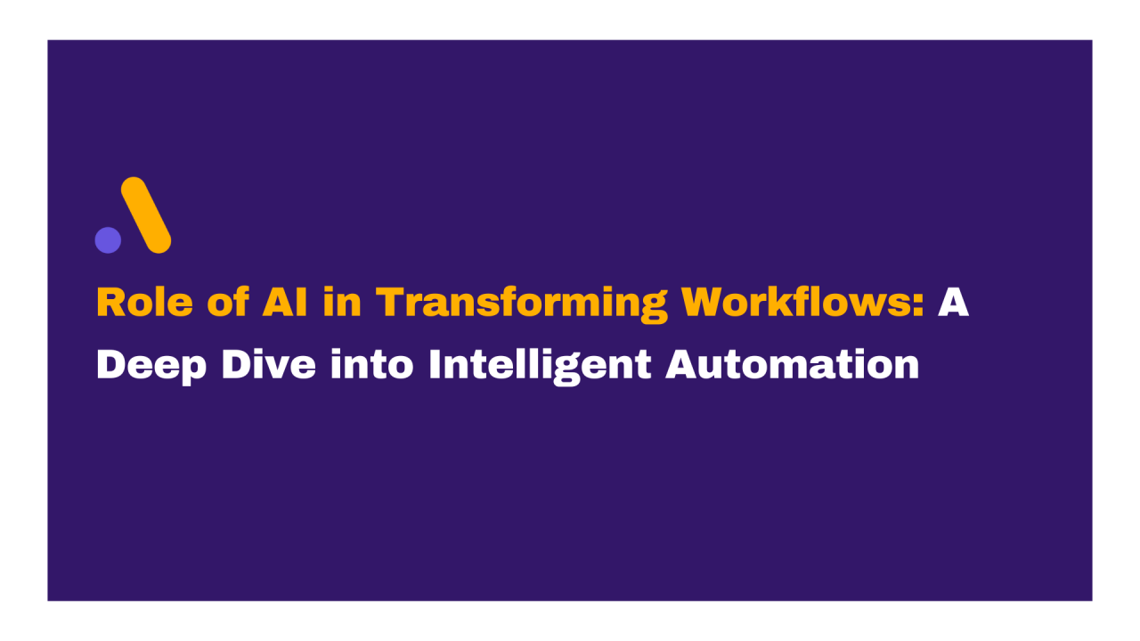 Role of AI in Transforming Workflows: A Deep Dive into Intelligent ... Role of AI in Transforming Workflows: A Deep Dive into Intelligent ...