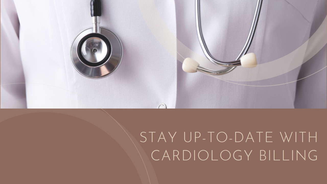 Understanding the Latest Updates in Cardiology Billing Understanding the Latest Updates in Cardiology Billing
