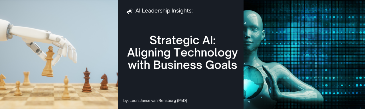 Strategic AI: Aligning Technology with Business Goals Strategic AI: Aligning Technology with Business Goals