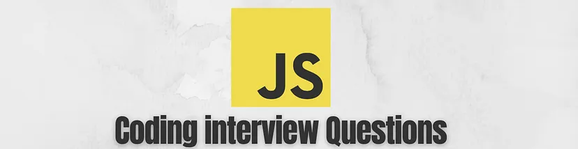 Exploring Common JavaScript Coding Interview Questions Exploring Common JavaScript Coding Interview Questions